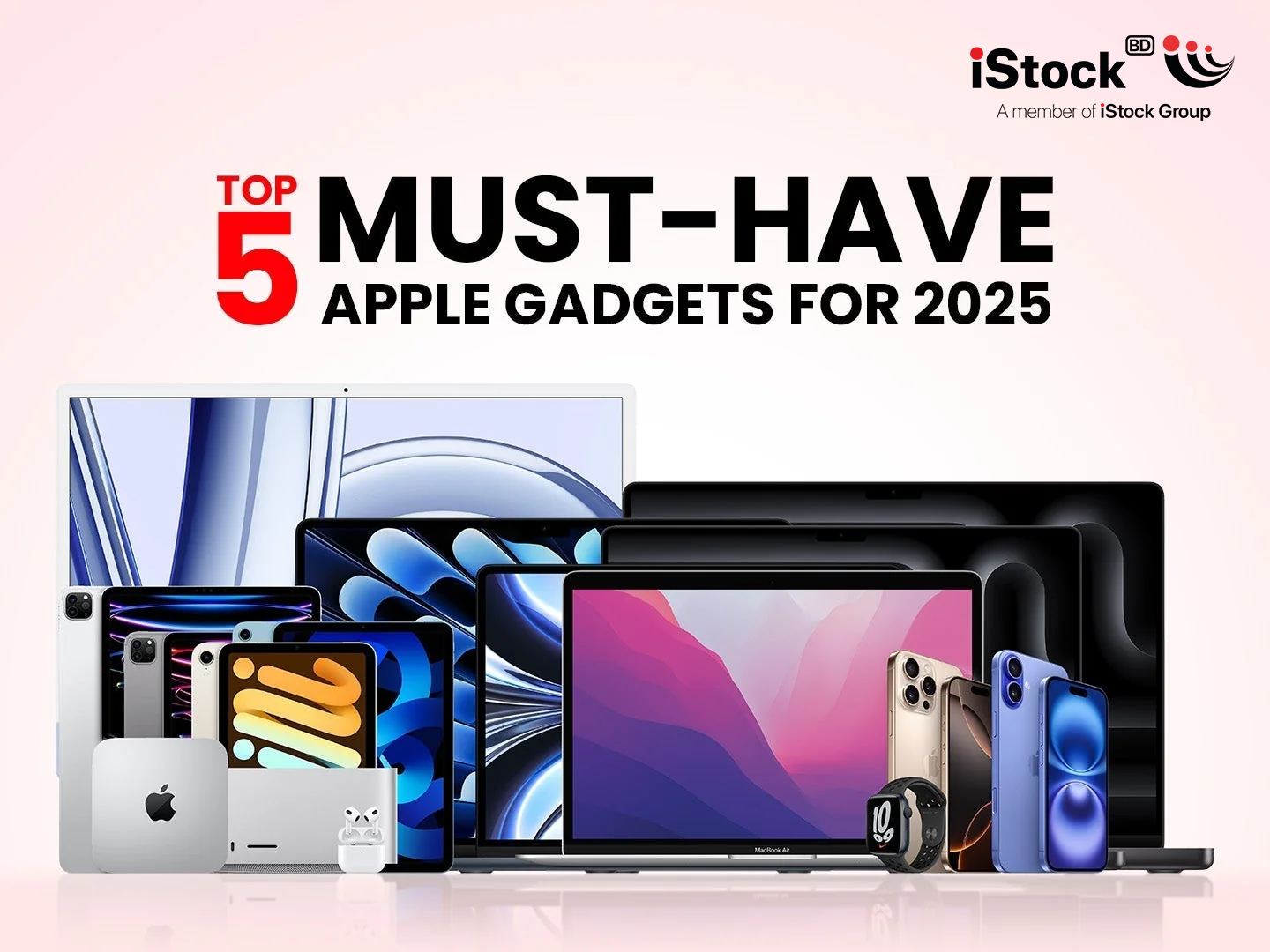 Top 5 Must-Have Apple Gadgets for 2025 – iStock BD