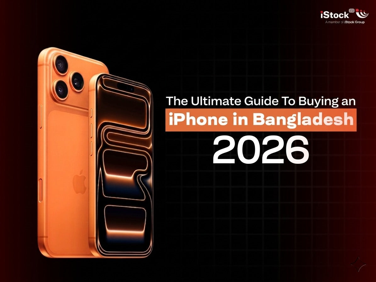 The Ultimate Guide to Buying an iPhone in Bangladesh (2026) | iStock BD